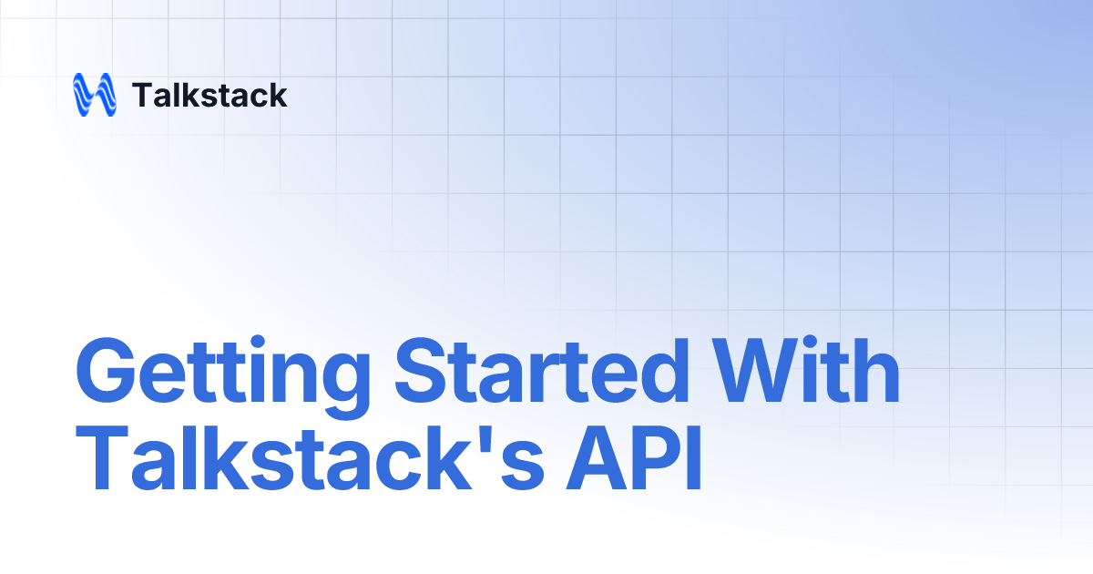 Getting Started With Talkstack's API | Talkstack